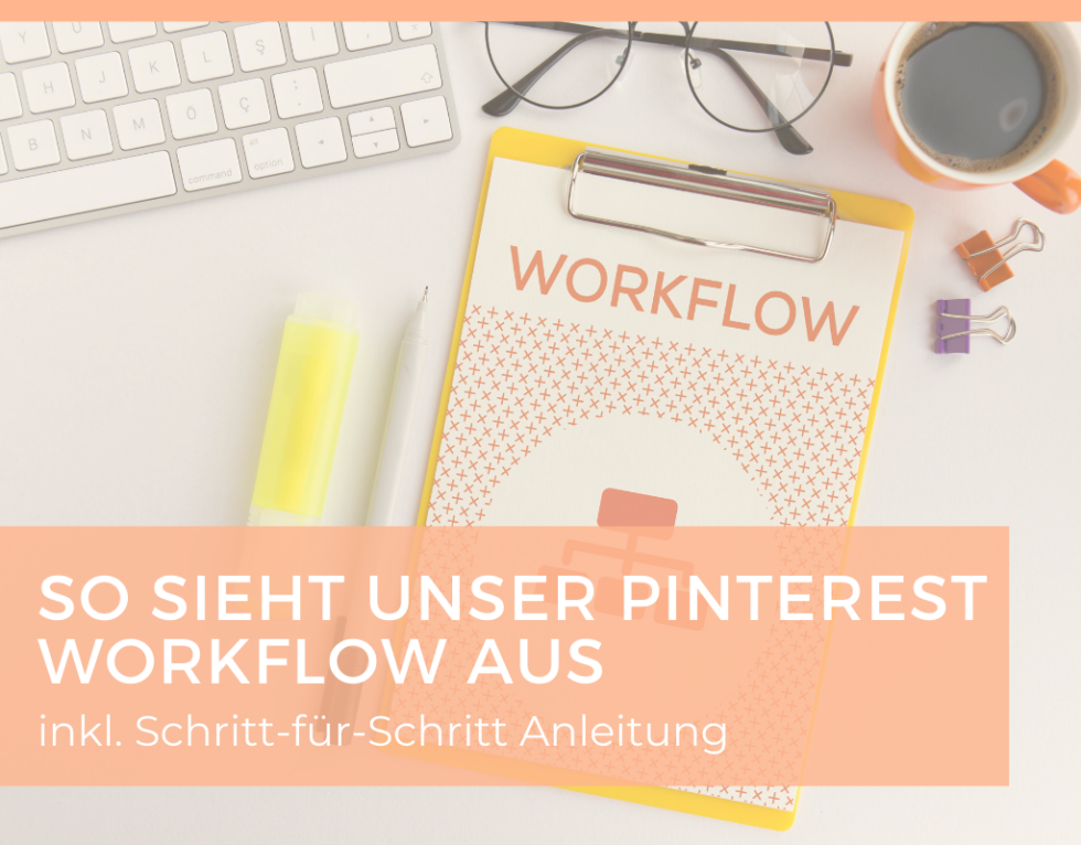 So sieht unser Pinterest Workflow aus - inkl. Schritt-für-Schritt ...